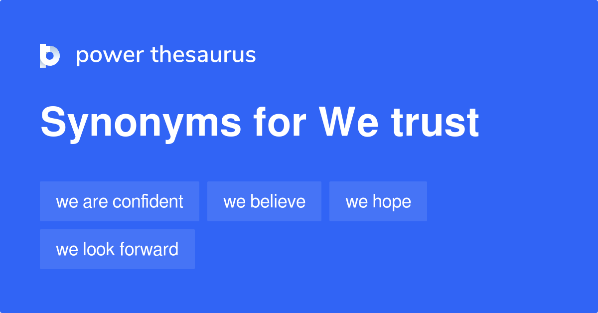 WE TRUST Synonyms: 93 Similar Phrases
