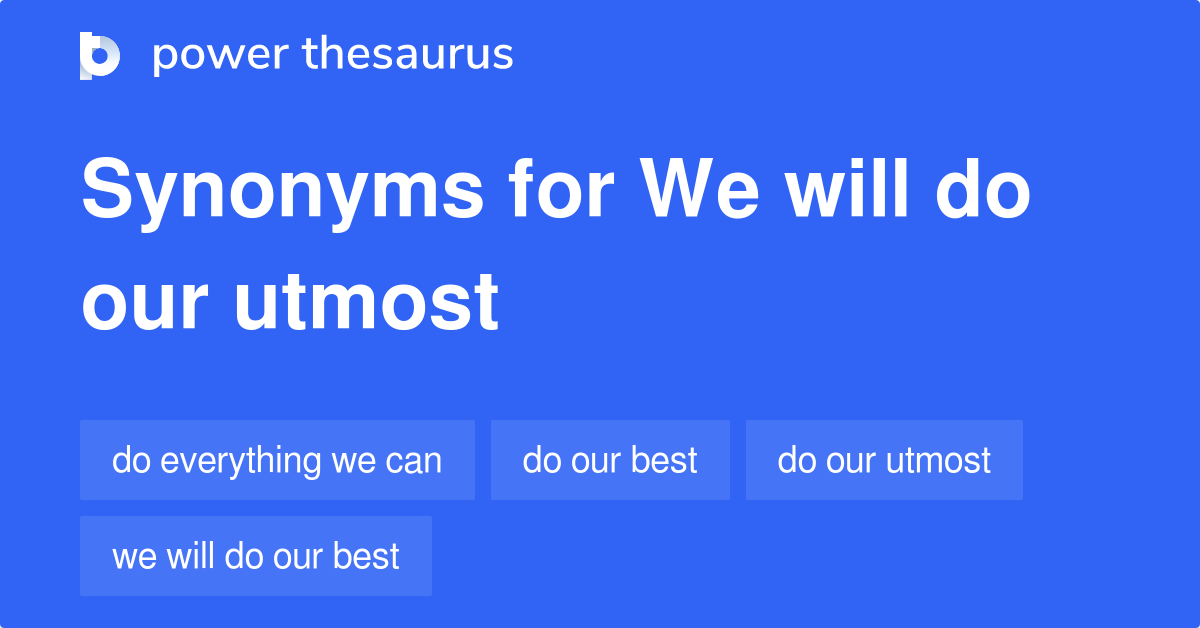 WE WILL DO OUR UTMOST Synonyms: 44 Similar Phrases