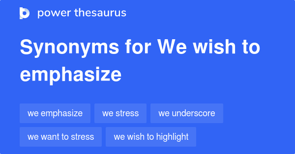 We Wish To Emphasize synonyms - 70 Words and Phrases for We Wish To ...