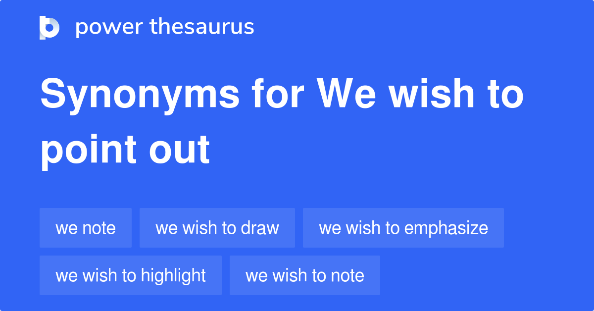 We Wish To Point Out synonyms - 82 Words and Phrases for We Wish To ...