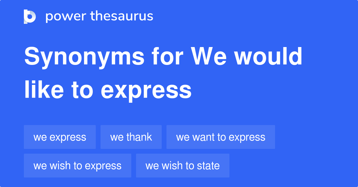We Would Like To Express synonyms - 48 Words and Phrases for We Would ...