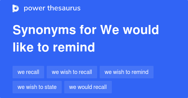 We Would Like To Remind synonyms - 45 Words and Phrases for We Would ...