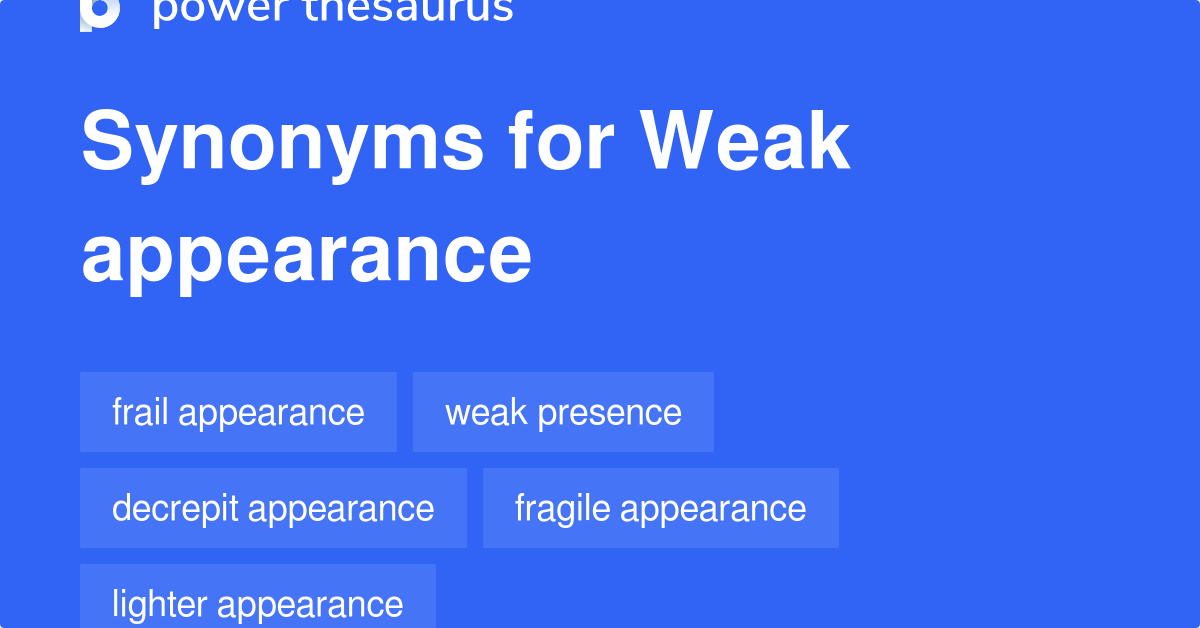WEAK APPEARANCE Synonyms: 36 Similar Phrases