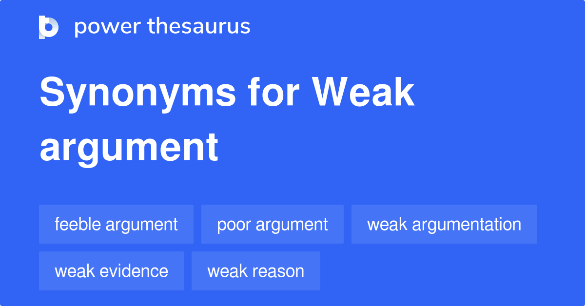 WEAK ARGUMENT Synonyms: 295 Similar Words & Phrases