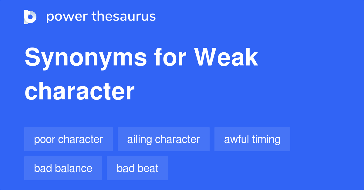 WEAK CHARACTER Synonyms: 348 Similar Phrases