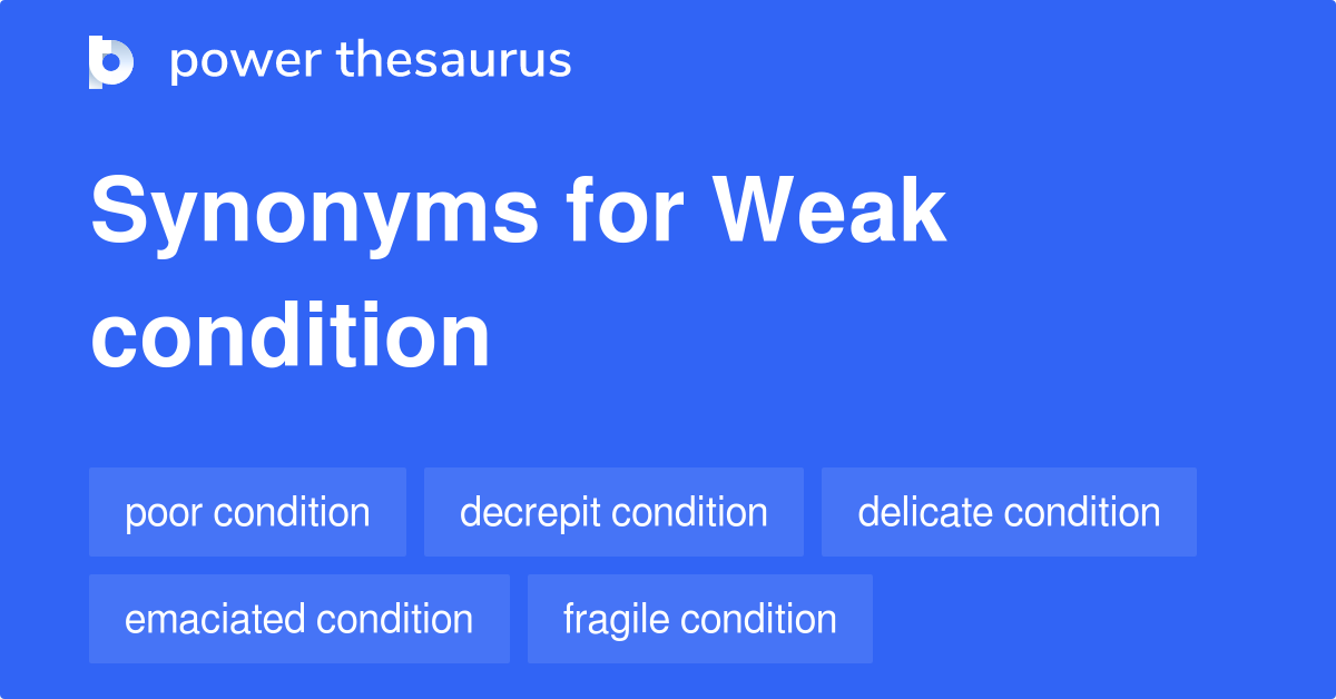 WEAK CONDITION Synonyms: 69 Similar Words & Phrases
