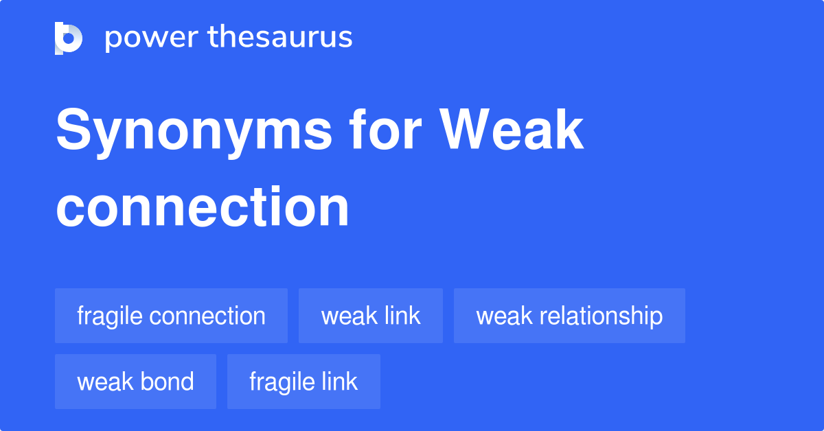 WEAK CONNECTION Synonyms: 250 Similar Words & Phrases