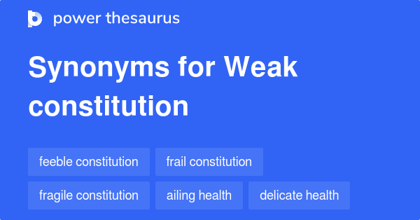 WEAK CONSTITUTION Synonyms: 116 Similar Words & Phrases
