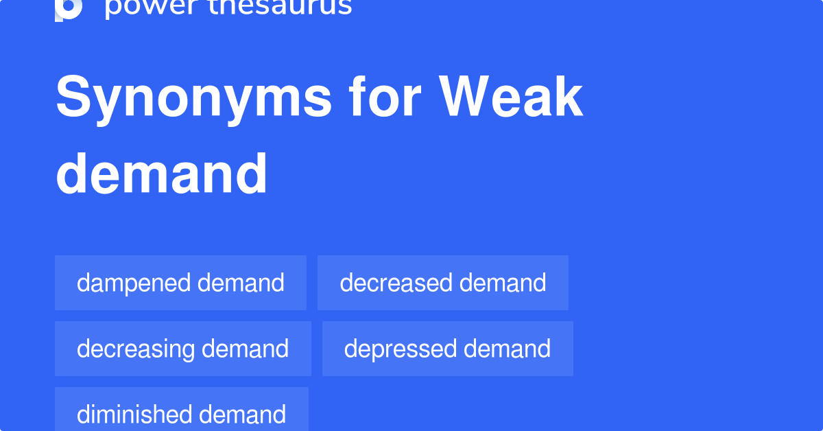 WEAK DEMAND Synonyms: 57 Similar Words & Phrases