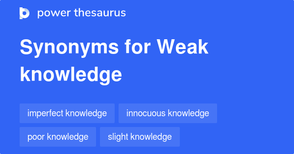 WEAK KNOWLEDGE Synonyms: 25 Similar Phrases