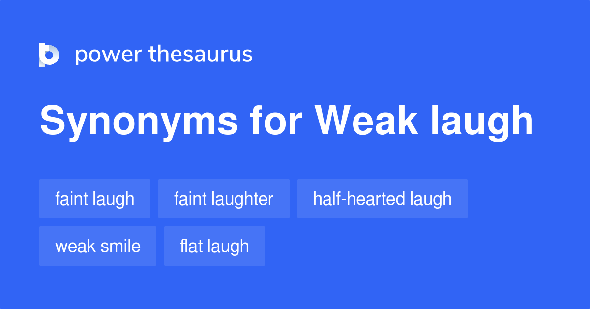WEAK LAUGH Synonyms: 57 Similar Phrases