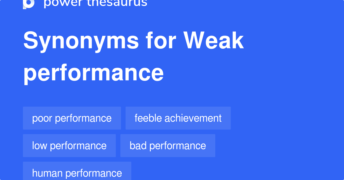 WEAK PERFORMANCE Synonyms: 305 Similar Words & Phrases