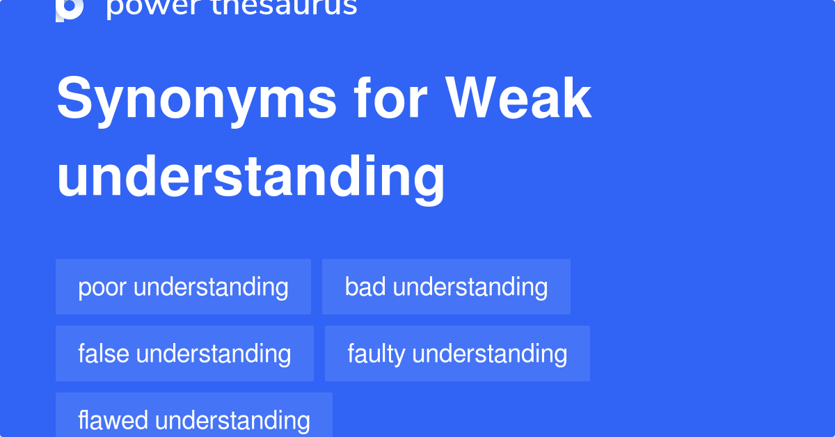 WEAK UNDERSTANDING Synonyms: 148 Similar Words & Phrases