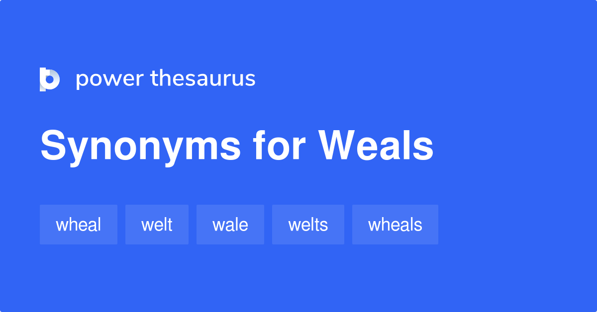 Weals synonyms - 69 Words and Phrases for Weals