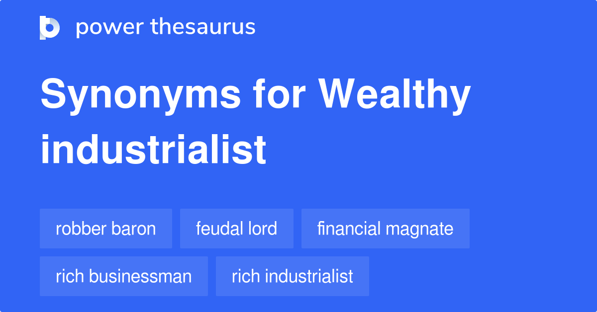 Wealthy Industrialist synonyms - 70 Words and Phrases for Wealthy ...
