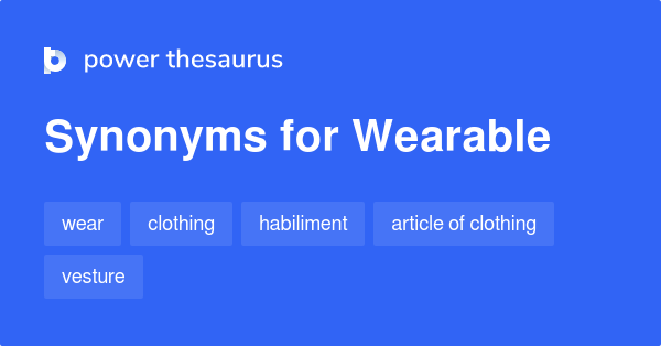 WEARABLE Synonyms: 167 Similar Words & Phrases