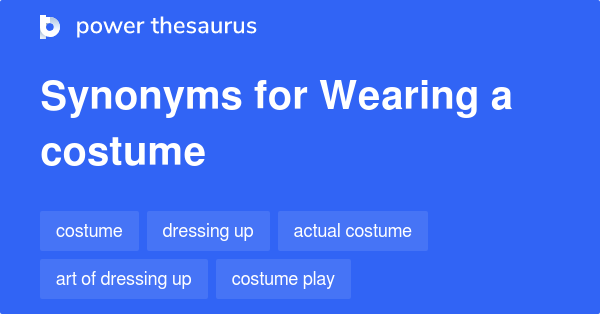 Wearing A Costume synonyms - 33 Words and Phrases for Wearing A Costume