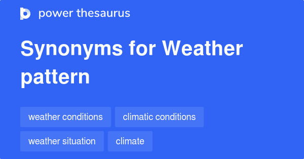 WEATHER PATTERN Synonyms: 93 Similar Words & Phrases