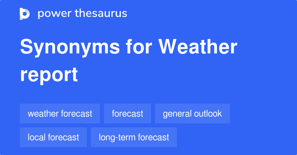 WEATHER REPORT Synonyms: 114 Similar Words & Phrases