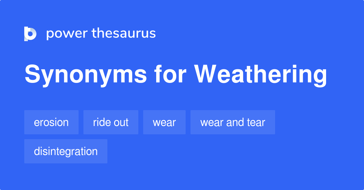 WEATHERING Synonyms: 695 Similar Words & Phrases