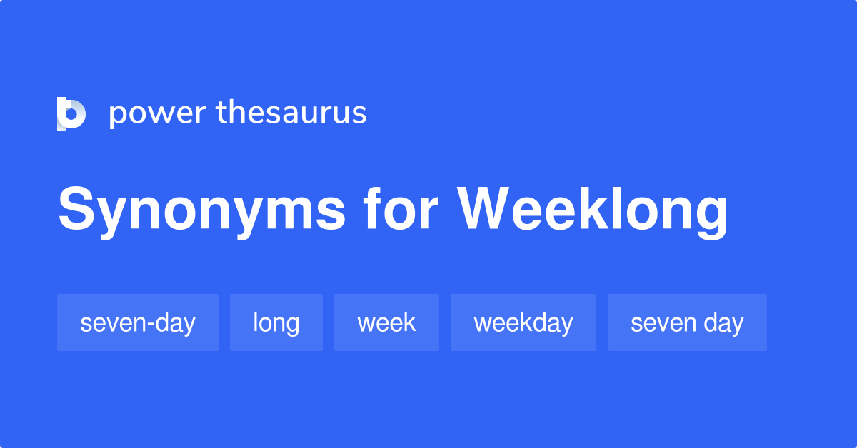 WEEKLONG Synonyms: 52 Similar Words & Phrases