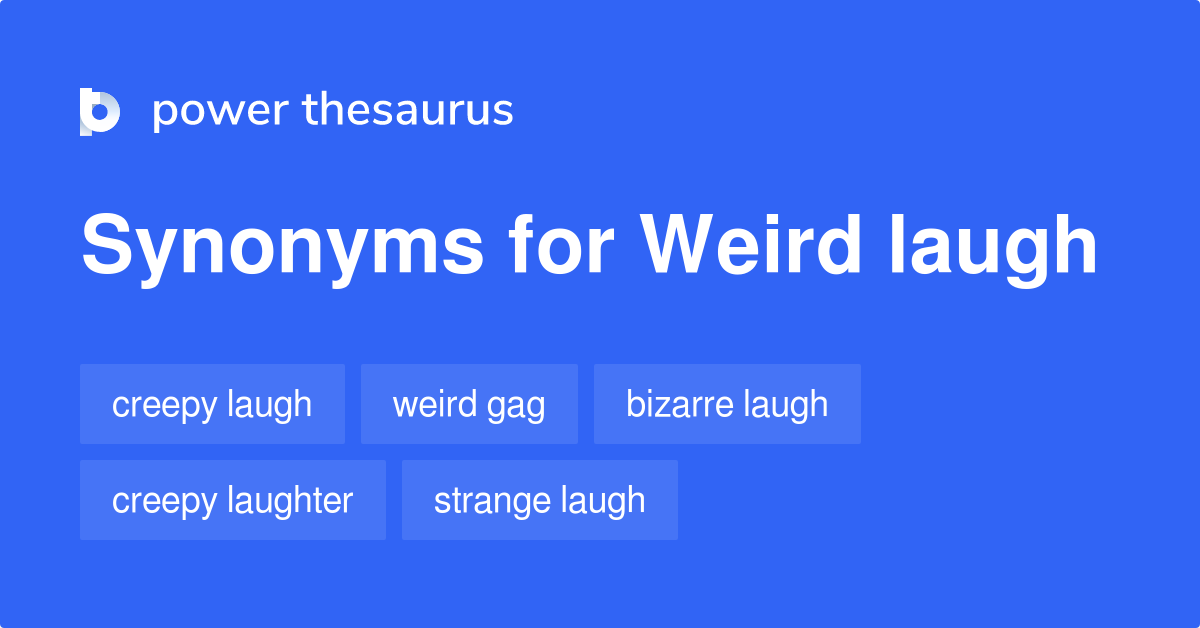 Weird Laugh synonyms - 10 Words and Phrases for Weird Laugh