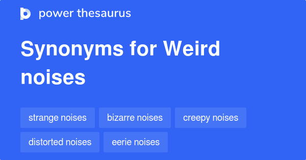 Weird Noises synonyms - 69 Words and Phrases for Weird Noises