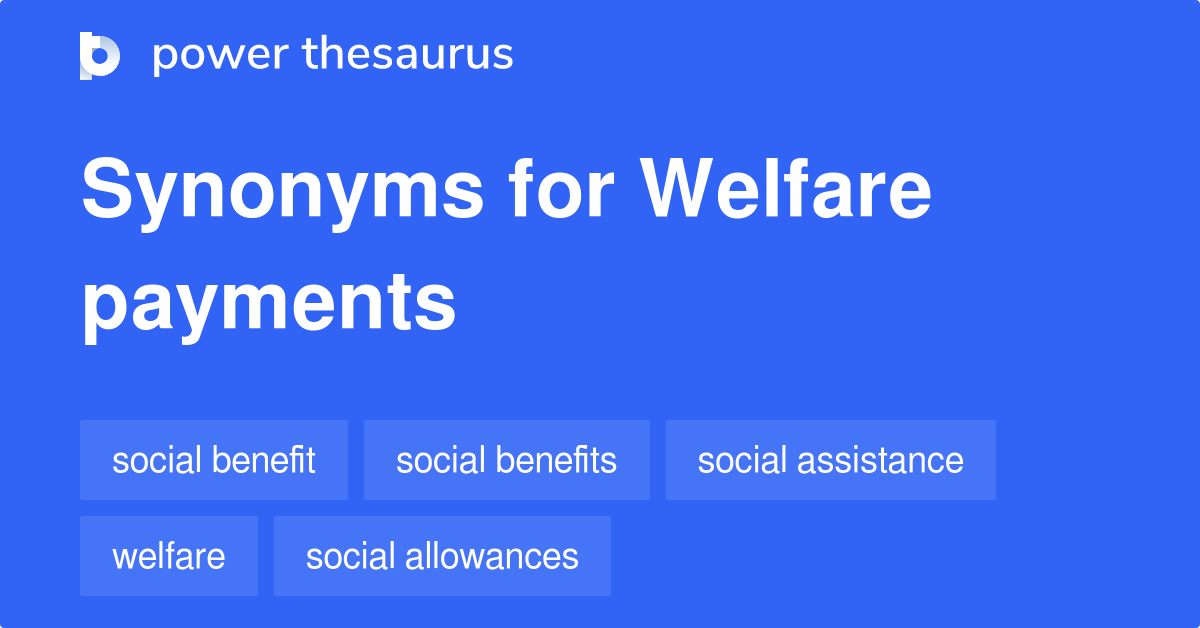 WELFARE PAYMENTS Synonyms: 168 Similar Words & Phrases
