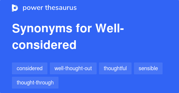 WELL-CONSIDERED Synonyms: 174 Similar Words & Phrases