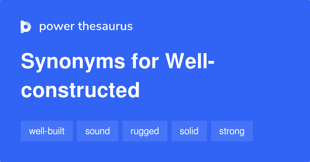 WELL-CONSTRUCTED Synonyms: 362 Similar Words & Phrases