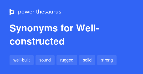 WELL-CONSTRUCTED Synonyms: 362 Similar Words & Phrases