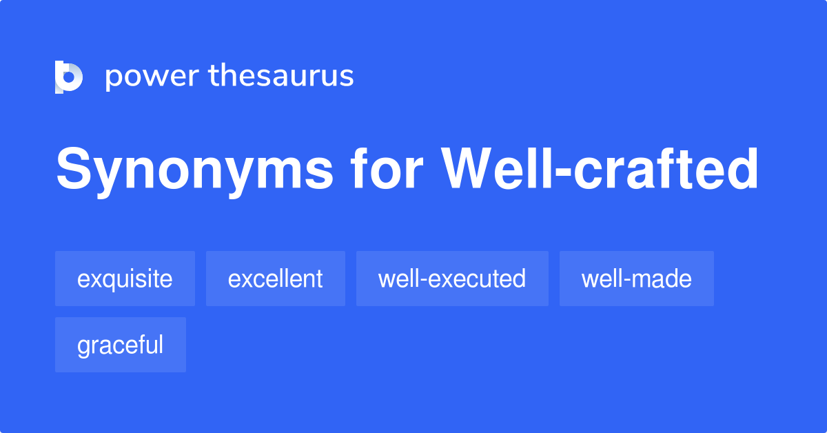 WELL-CRAFTED Synonyms: 324 Similar Words & Phrases