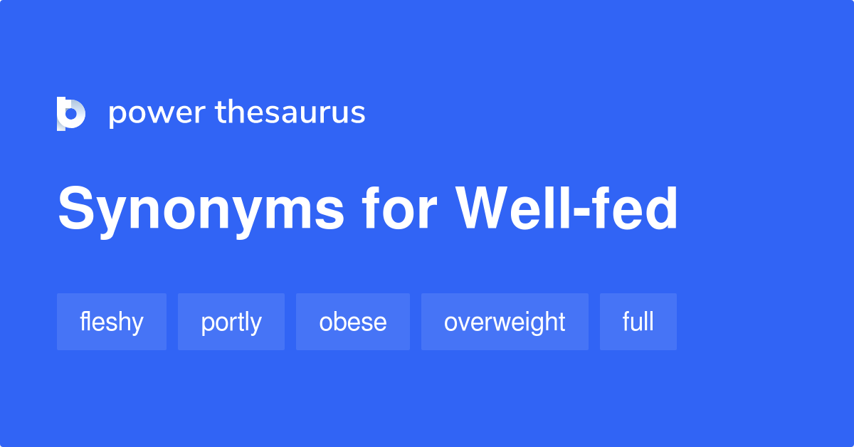 WELL-FED Synonyms: 353 Similar Words & Phrases