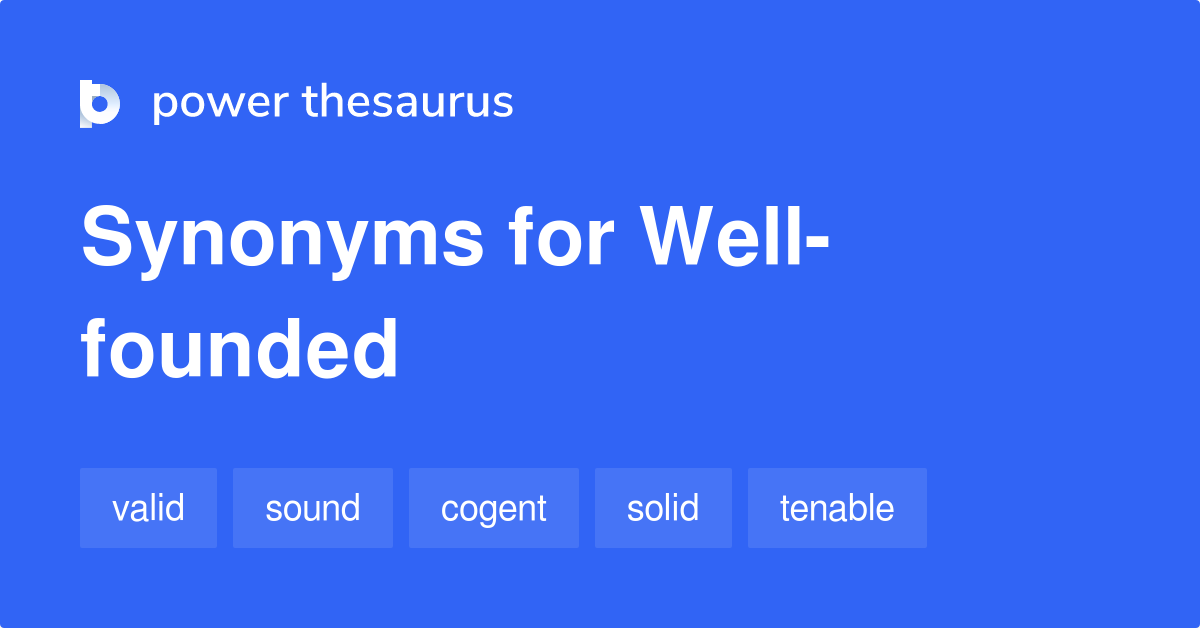 Well-founded synonyms - 608 Words and Phrases for Well-founded