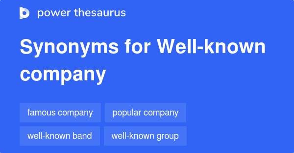 WELL-KNOWN COMPANY Synonyms: 67 Similar Phrases