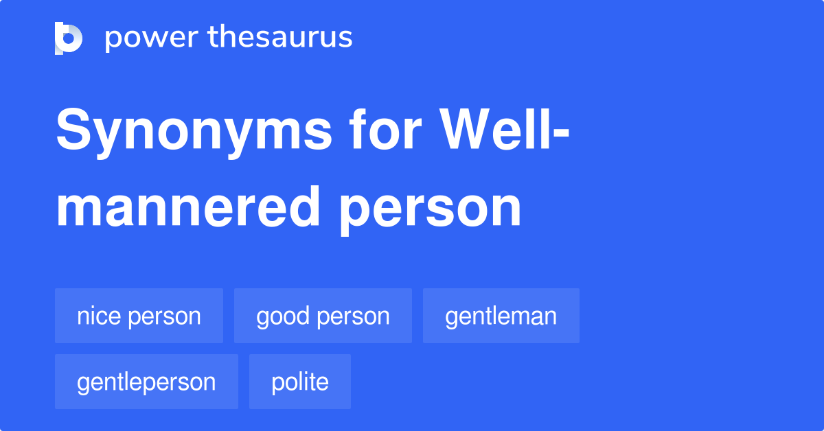 Well-mannered Person synonyms - 254 Words and Phrases for Well-mannered ...