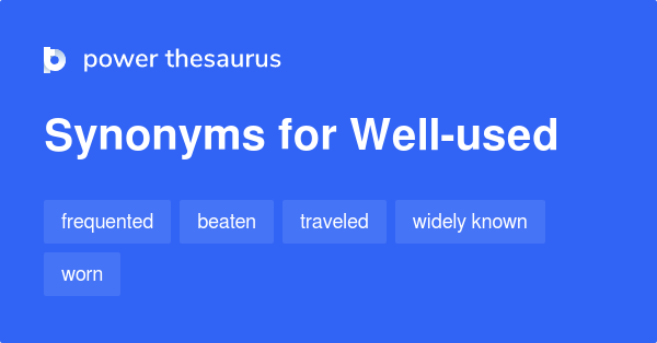 WELL-USED Synonyms: 61 Similar Words & Phrases