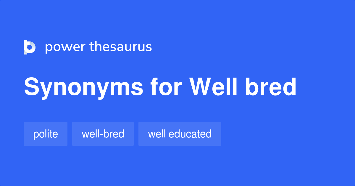 Well Bred synonyms - 127 Words and Phrases for Well Bred