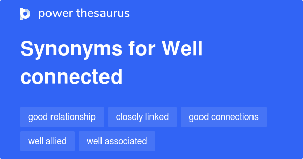 WELL CONNECTED Synonyms: 219 Similar Words & Phrases