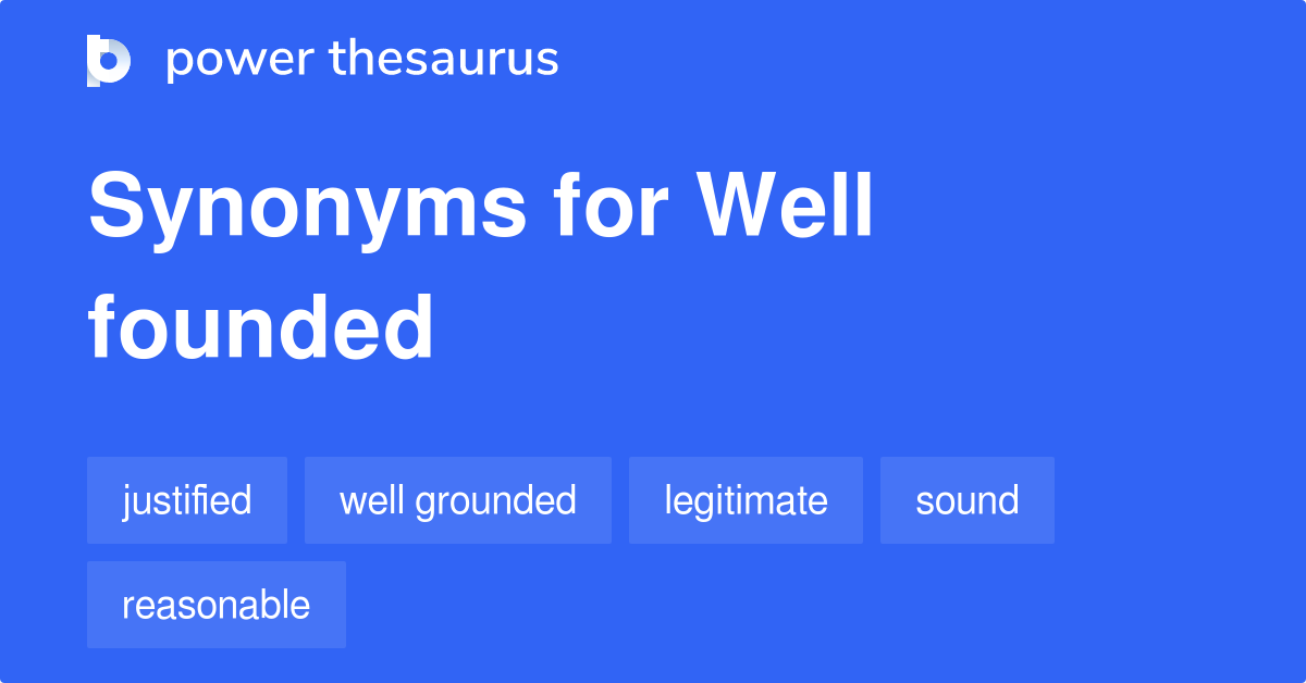 181 WELL FOUNDED Synonyms