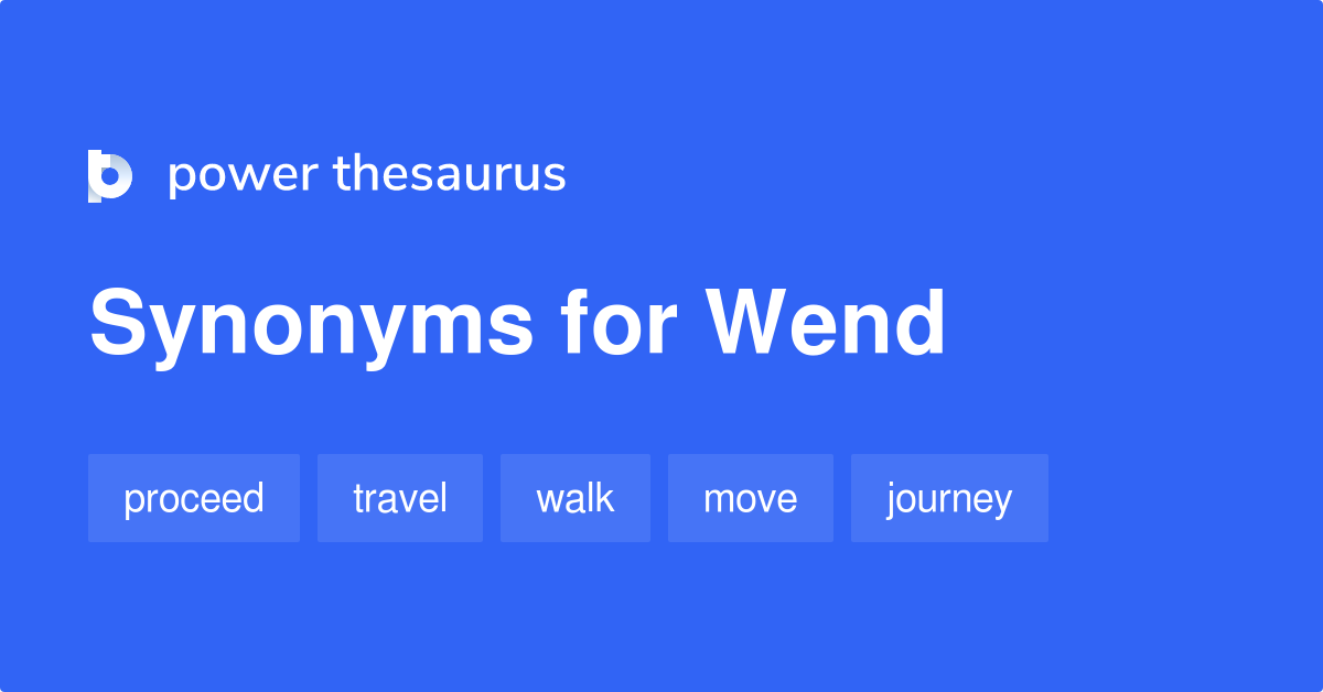 Wend synonyms - 409 Words and Phrases for Wend