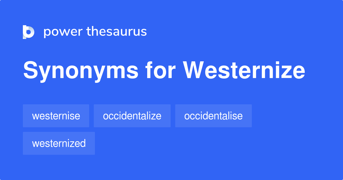 WESTERNIZE Synonyms: 89 Similar Words & Phrases