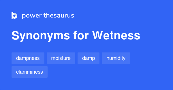 WETNESS Synonyms: 302 Similar Words & Phrases