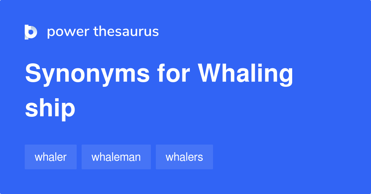 Whaling Ship synonyms - 7 Words and Phrases for Whaling Ship