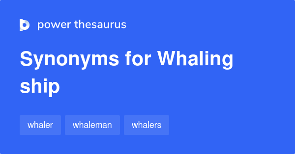 Whaling Ship synonyms - 7 Words and Phrases for Whaling Ship