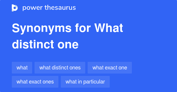 What Distinct One synonyms - 32 Words and Phrases for What Distinct One