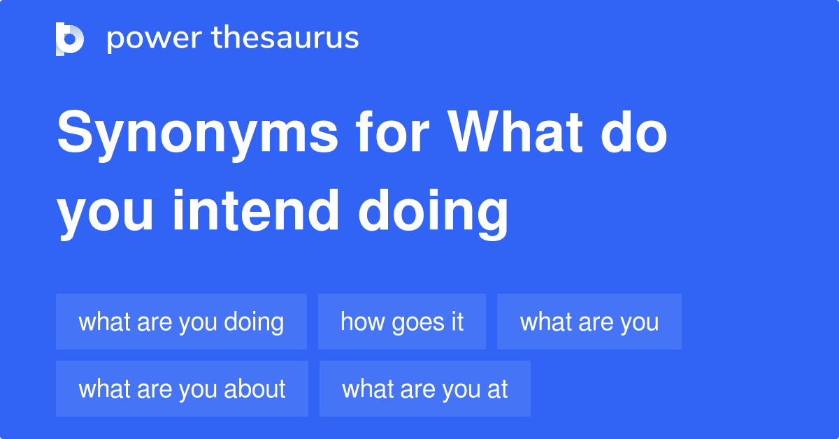What Do You Intend Doing synonyms - 36 Words and Phrases for What Do ...