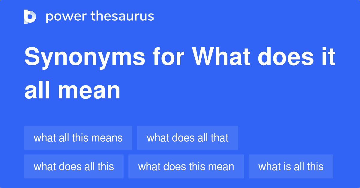 What Does It All Mean synonyms - 34 Words and Phrases for What Does It ...