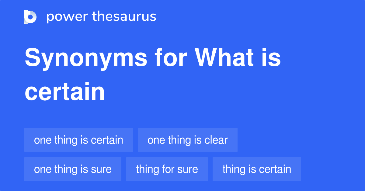 What Is Certain synonyms - 52 Words and Phrases for What Is Certain