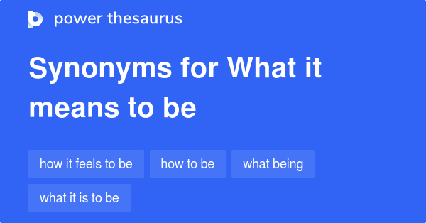 33 WHAT IT MEANS TO BE Synonyms